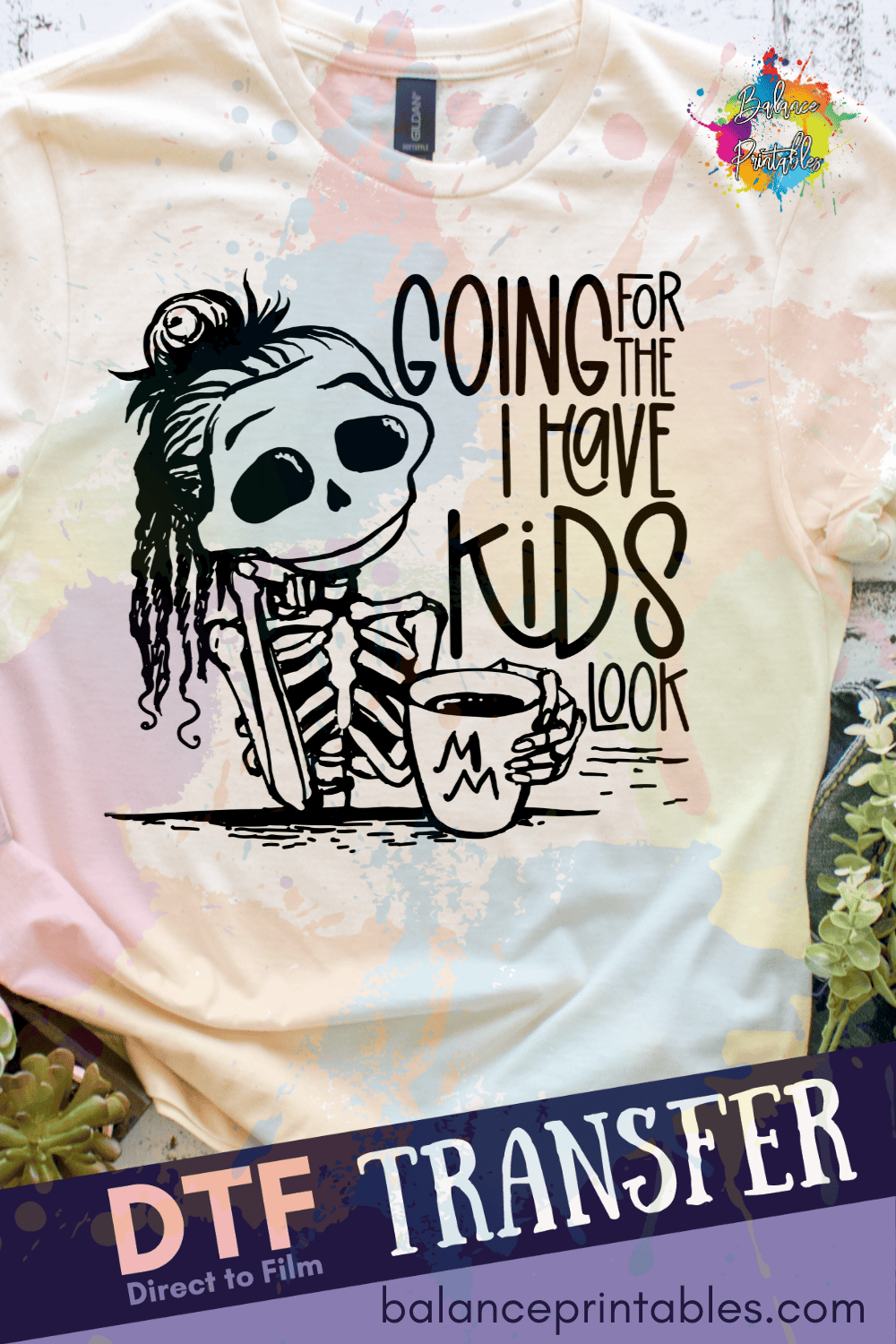 Going For The I Have Kids Look - DTF Transfer - Balance Printables